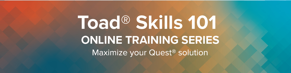 Toad Skills 101 Webcast Series: On Demand | Quest